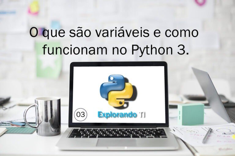 O que são variáveis e como funcionam no Python 3. - Explorando TI